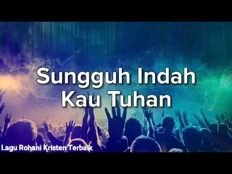 Sungguh Indah Kau Tuhan (Kau Tempat Penghiburan, Bagi Setiap Hati Yang Terluka)