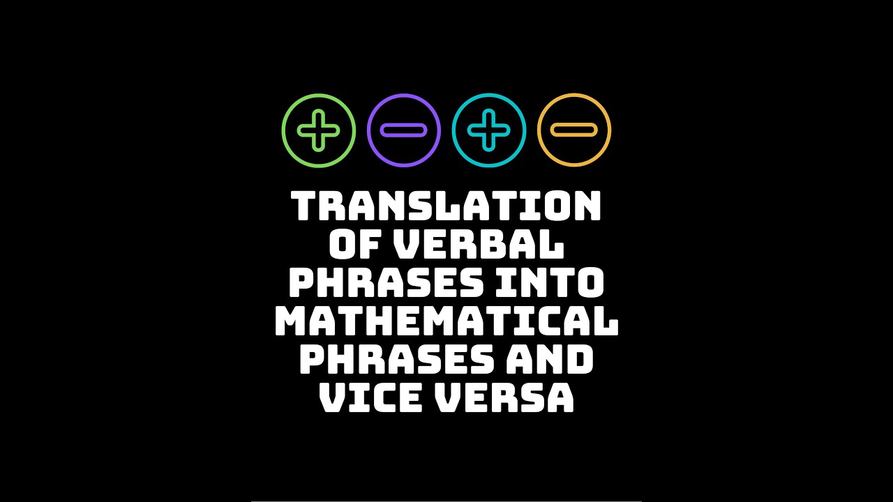 Translation of Verbal Phrases to Mathematical Phrases and Vice Versa ...