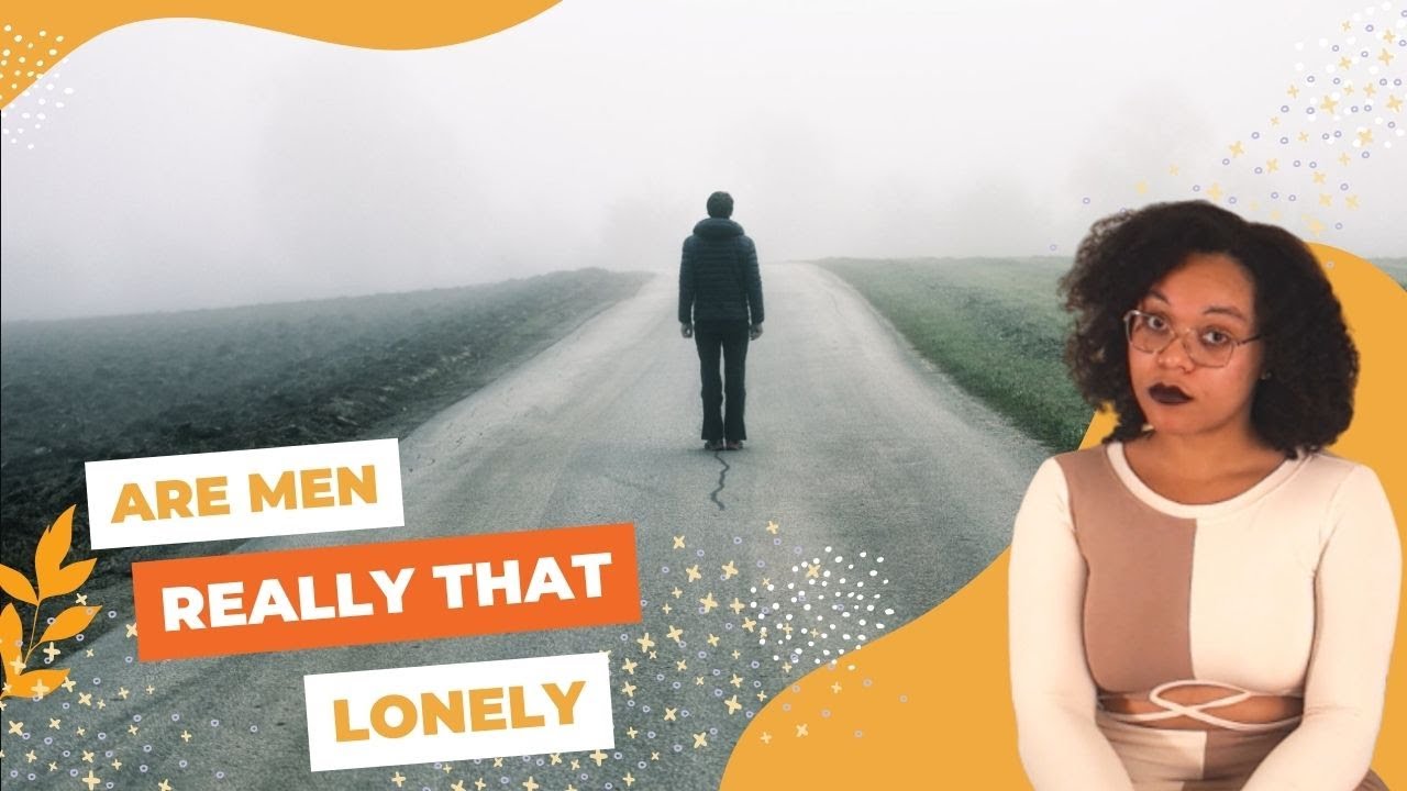Men Are Lonely Here's Why | What Is Causing The Men's Loneliness Crisis ...