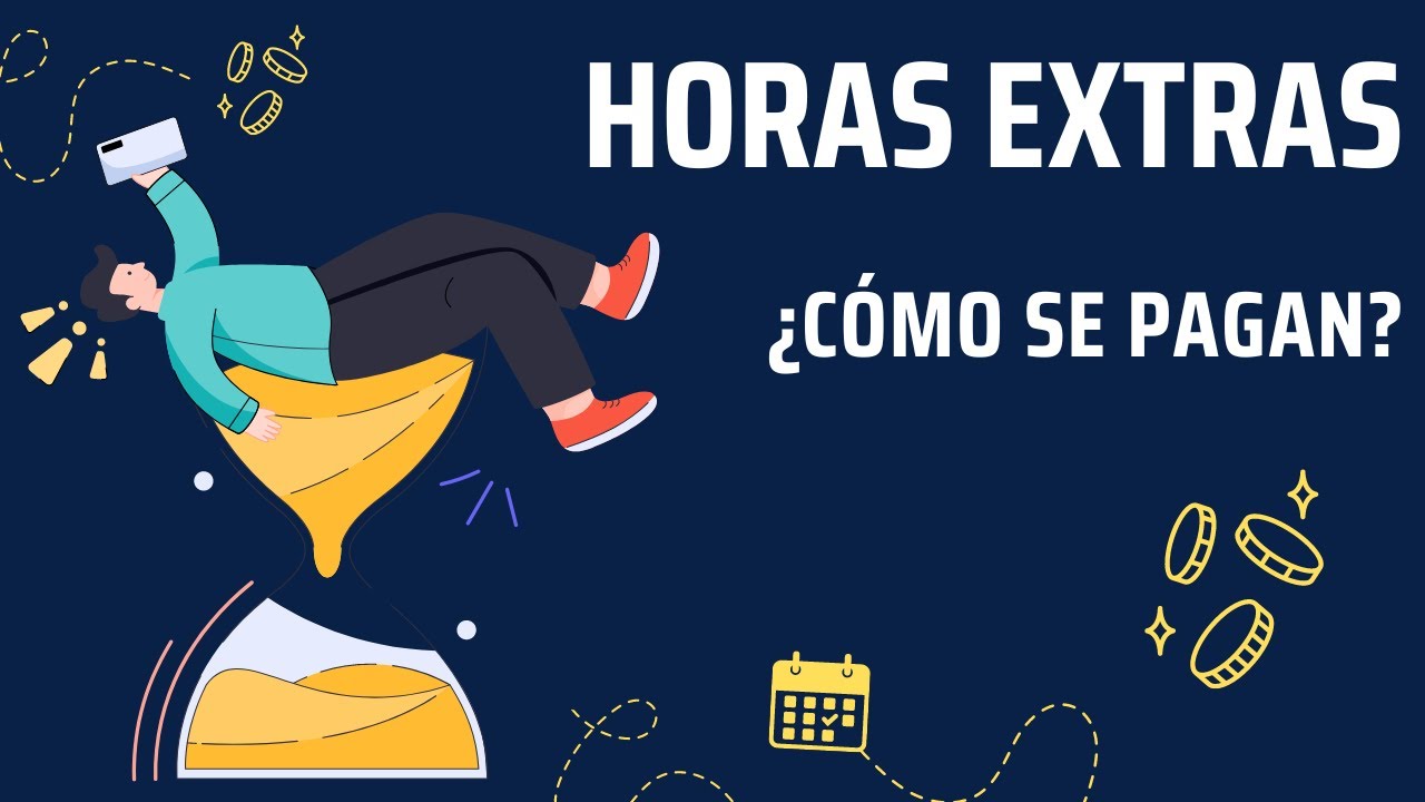¿Cómo se pagan las horas extras en México? Tipos de Jornadas laborlaes ...