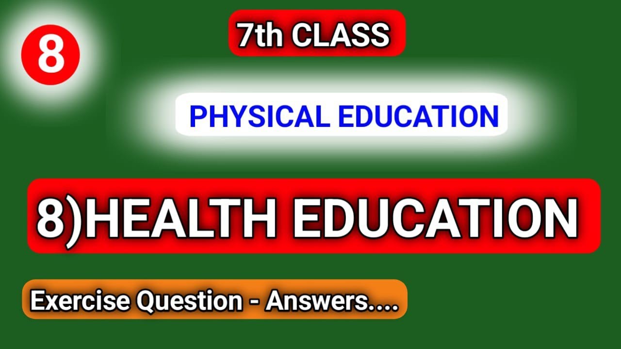 7th PE 8)HEALTH EDUCATION..Exercise Question - Answers...7th Physical ...