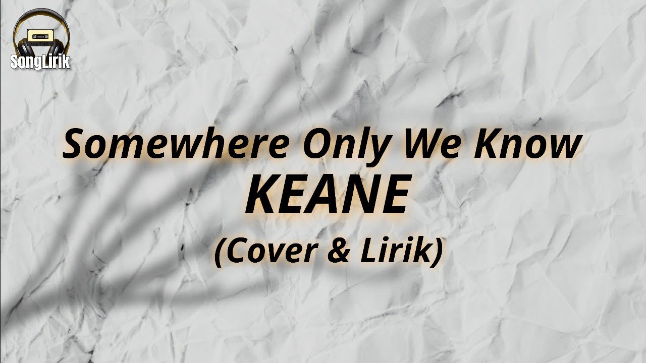 Somewhere Only We Know - Keane (Cover & Lirik) - YouTube