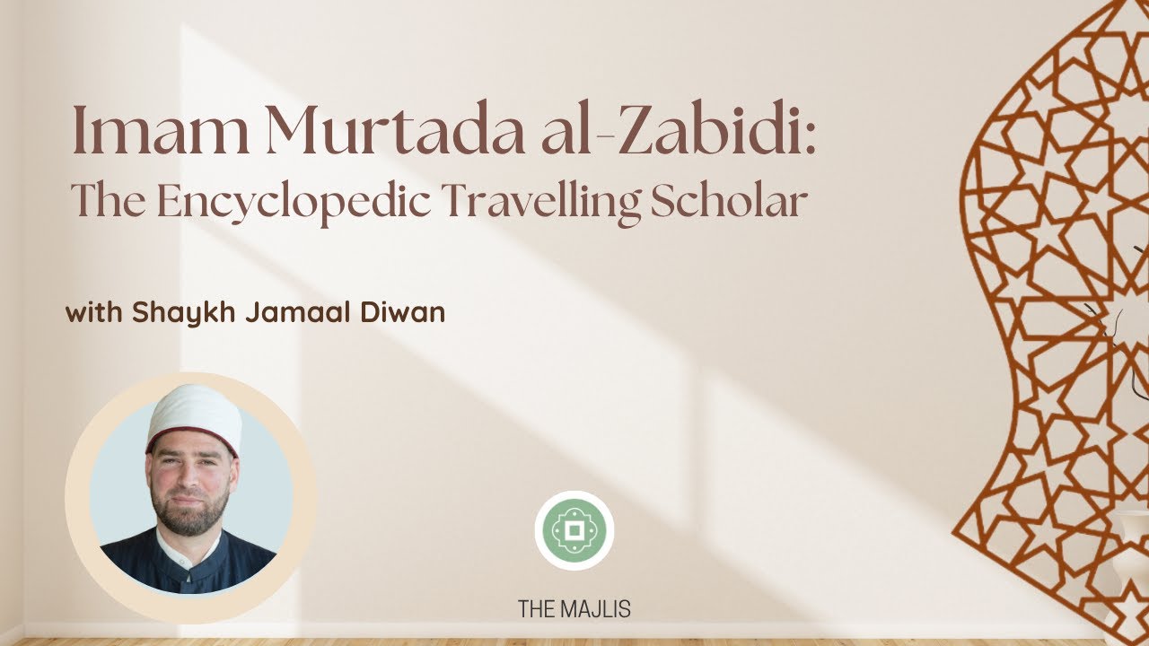 Imam Murtada al-Zabidi:The Encyclopedic Travelling Scholar | Shaykh ...