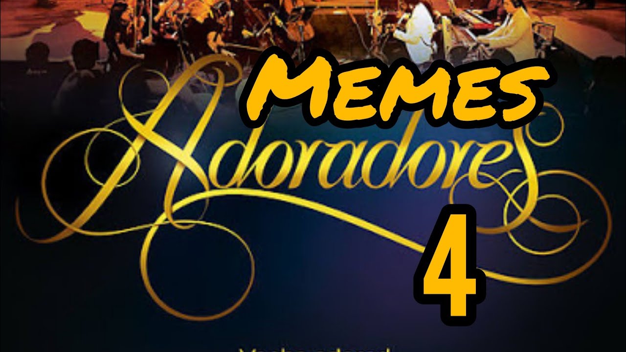 Adoradores 4 memes - YouTube