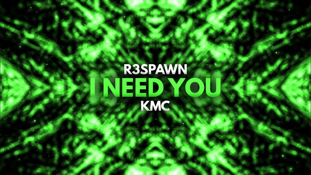 R3SPAWN X KMC - I Need You - YouTube