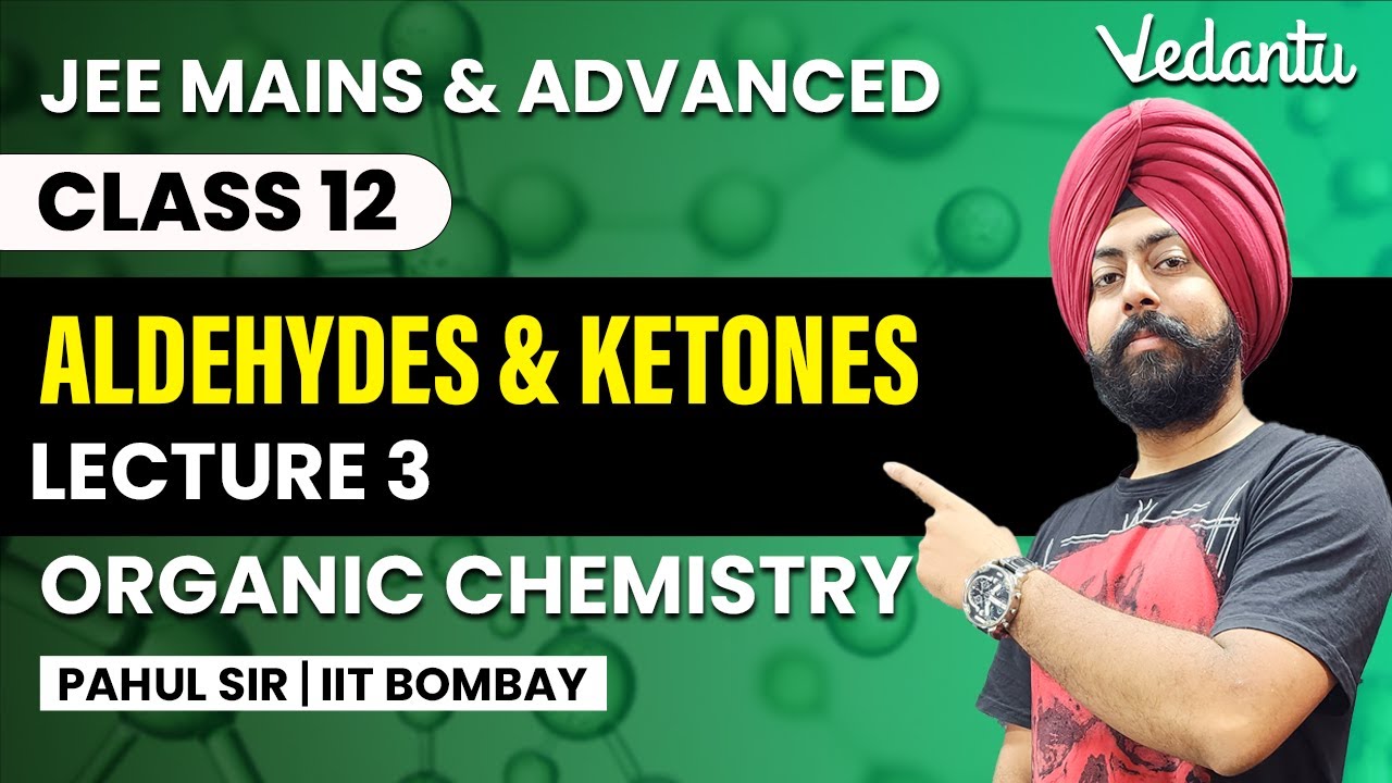Aldehydes and Ketones - Lecture 3 | Organic Chemistry Class 12 | Pahul ...
