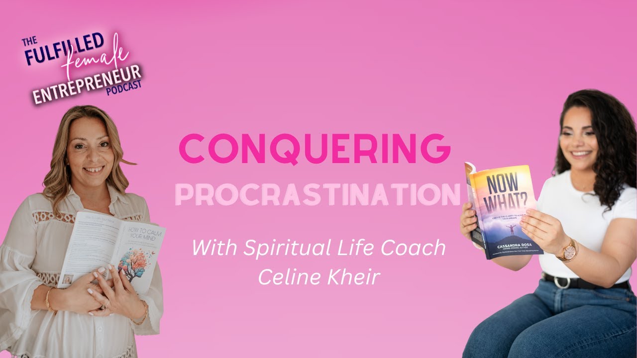 Conquering Procrastination with Celine Kheir - Ep. 40 The Fulfilled ...
