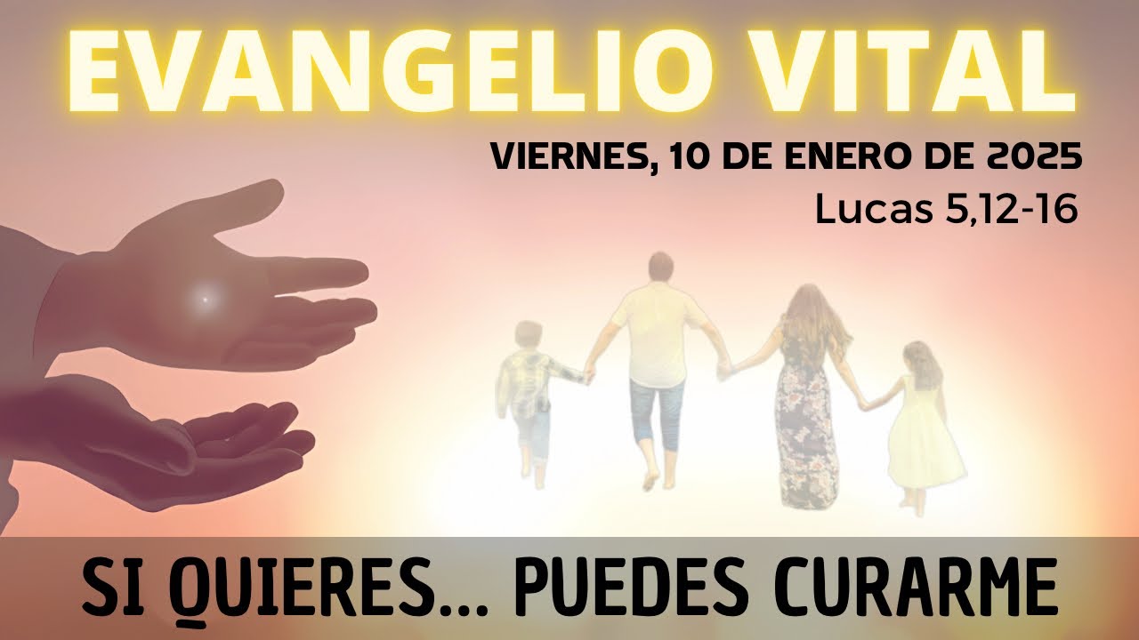 Evangelio Vital [Viernes, 10 de Enero de 2025- Lucas 5,12-16] - YouTube