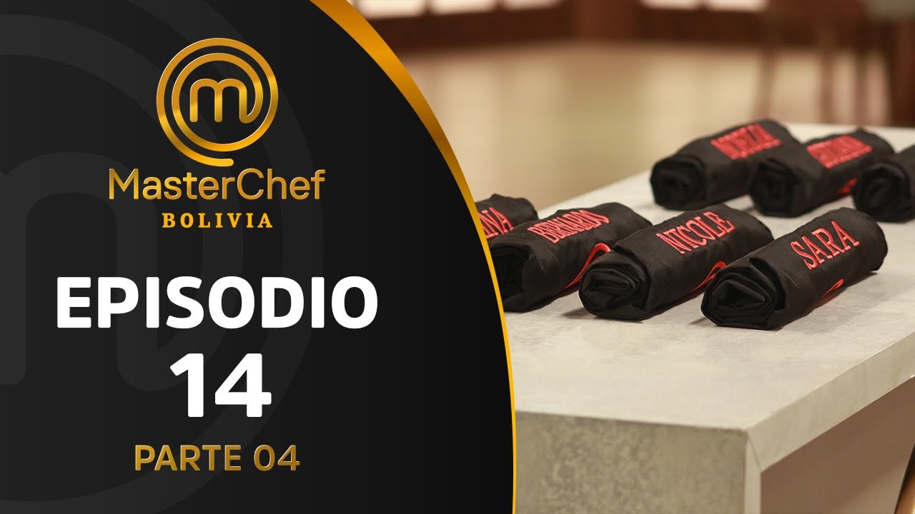 EPISODIO 14 - 4/4: ÚLTIMA CHANCE | TEMP 2 | MASTERCHEF BOLIVIA - YouTube