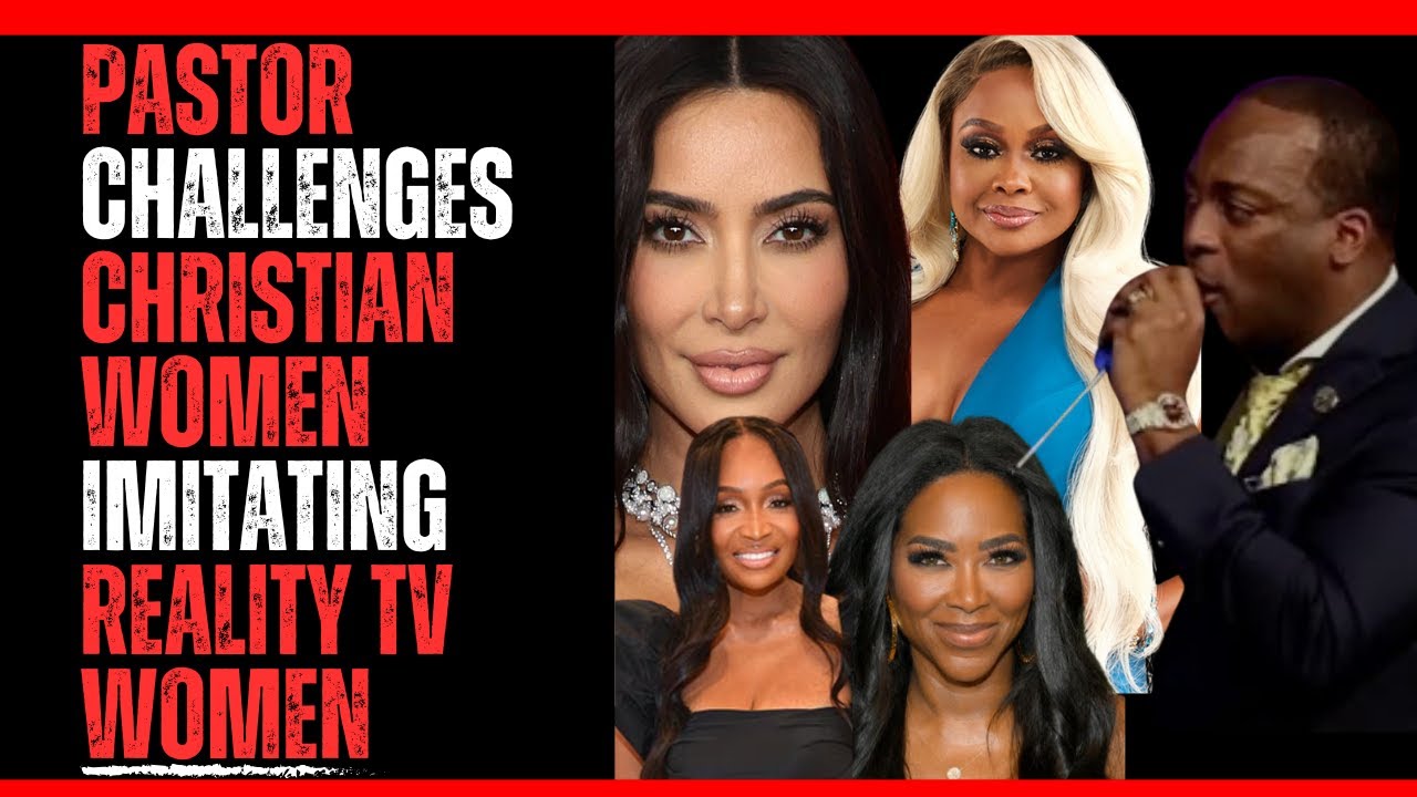 Pastor Challenges Christian Women Imitating Reality TV women - YouTube