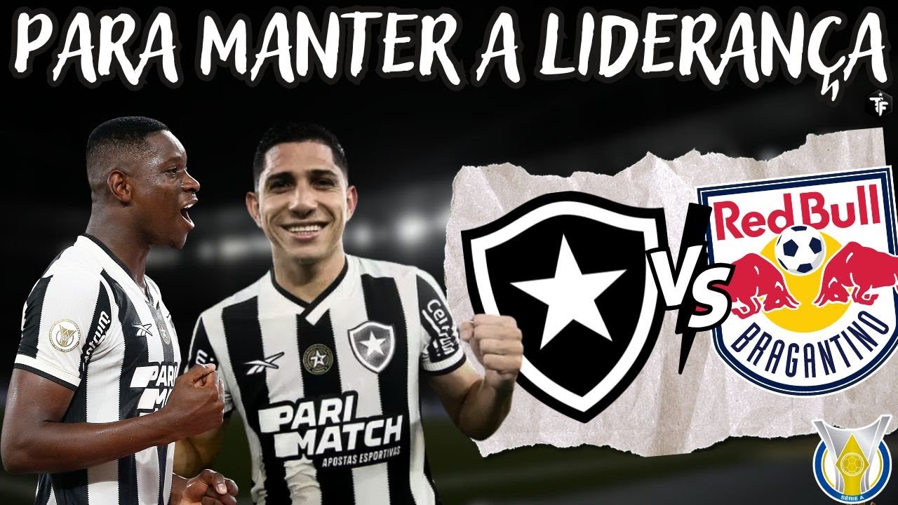 ⚽VENCER E SE MANTER LÍDER | BOTAFOGO X RED BULL BRAGANTINO | TUDO SOBRE ...