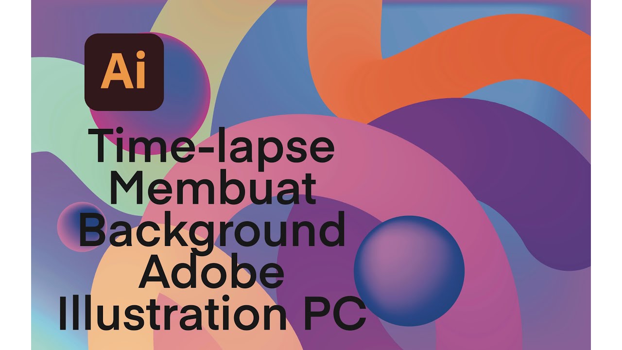 Time-Lapse Membuat Abstrack background di Adobe Illustrator PC - YouTube