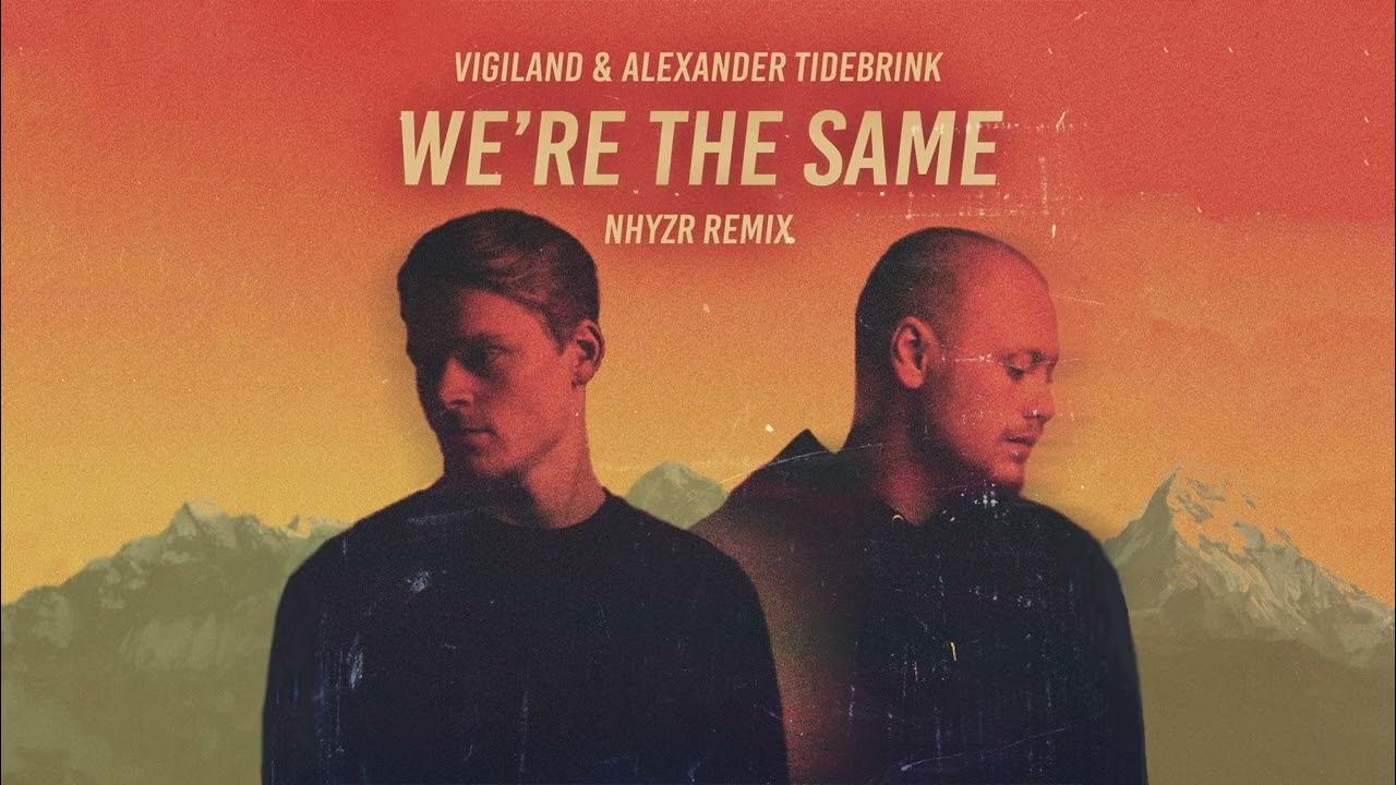 Vigiland & Alexander Tidebrink - We're The Same (NHYZR Remix) - YouTube