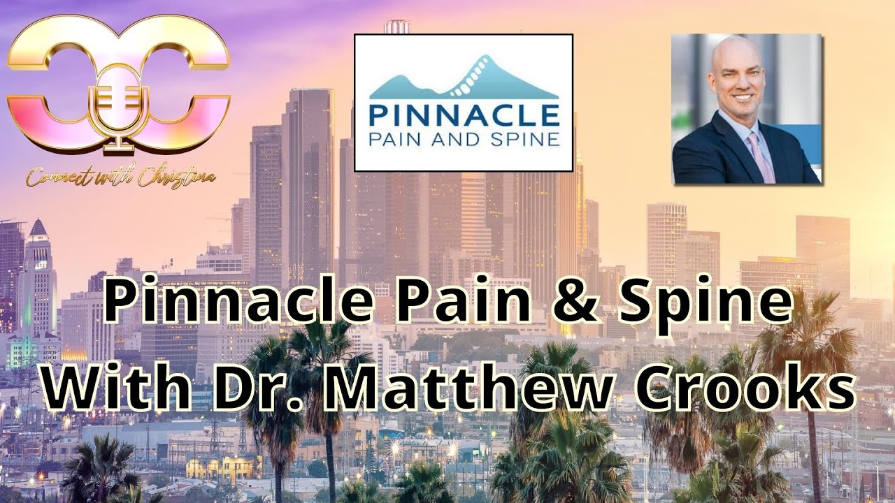 “Pinnacle Pain & Spine” with Dr. Matthew Crooks - Connect With ...