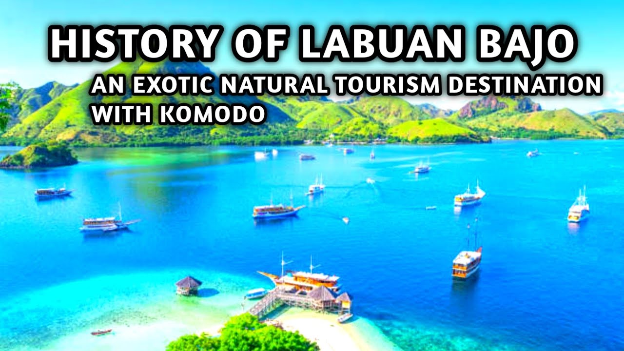 HISTORY OF LABUAN BAJO, AN EXOTIC NATURAL TOURISM DESTINATION WITH ...