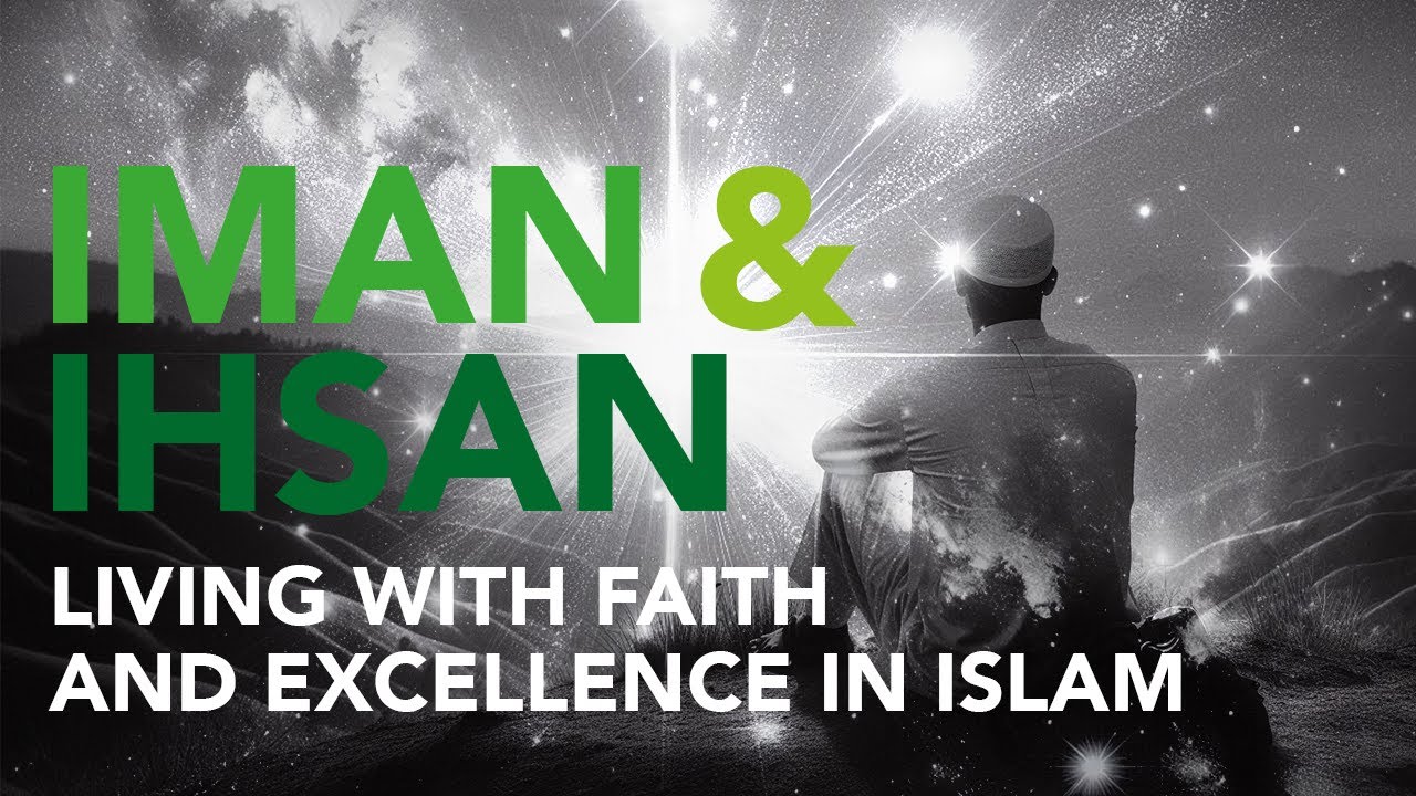 Iman & Ihsan: Faith and Excellence in Islam | Quotes and Guidance - YouTube