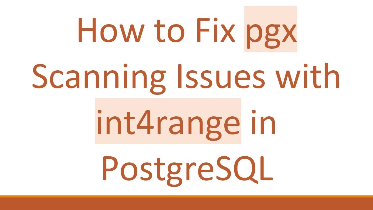 How To Fix Pgx Scanning Issues With Int4range In Postgresql Youtube