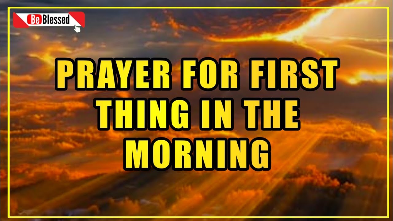 Prayer for First Thing In The Morning | A Morning Prayer for Today ...