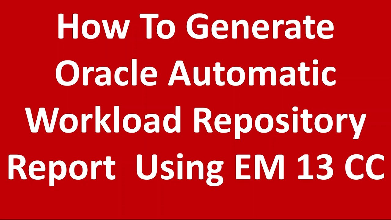 How To Generate Oracle Automatic Workload Repository Awr Report Using Em 13c Cloud Control Youtube