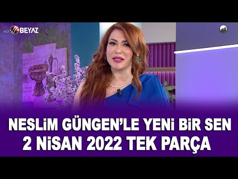 Neslim Güngen’le Yeni Bir Sen 2 Nisan 2022