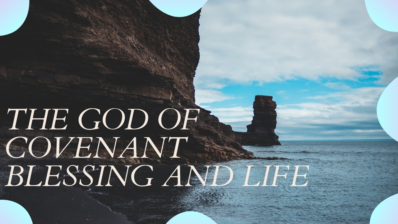 The God of Covenant Blessing and Life - YouTube