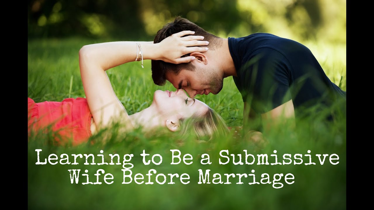 Learning How to Be a Submissive Wife Before Marriage - YouTube