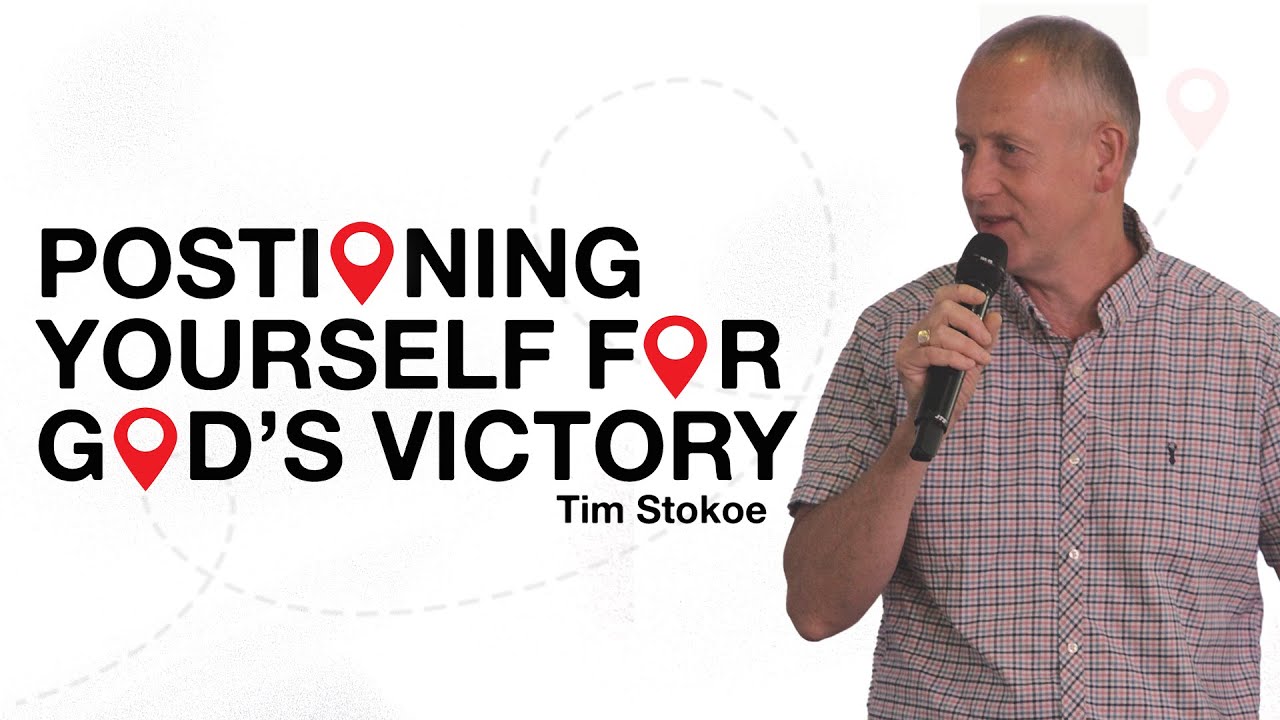 POSITIONING YOURSELF FOR GOD'S VICTORY // Tim Stokoe - YouTube
