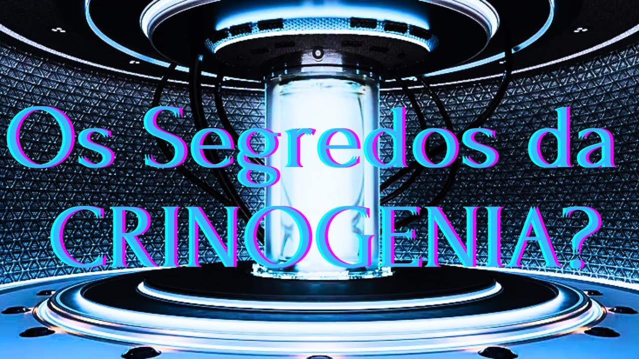 A CRIOGENIA e seus SEGREDOS;... Veja o Futuro da Ciência que Congela ...