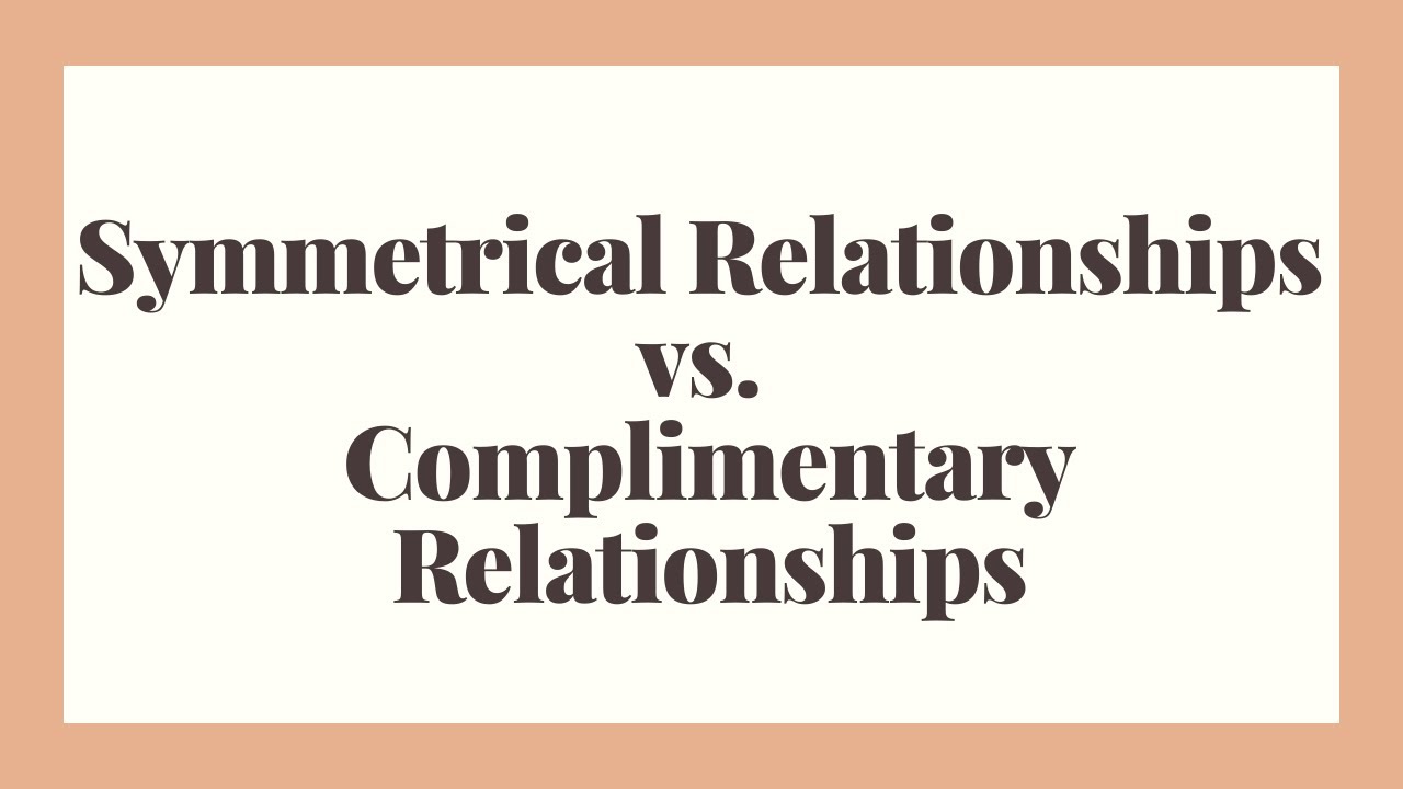Symmetrical Relationships vs. Complimentary Relationships | - healthy ...