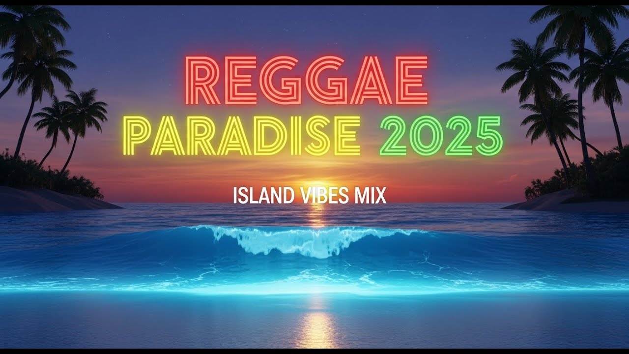 Reggae Paradise 2025 🌺 – The Sweetest Island Vibes & Hidden Classics ...