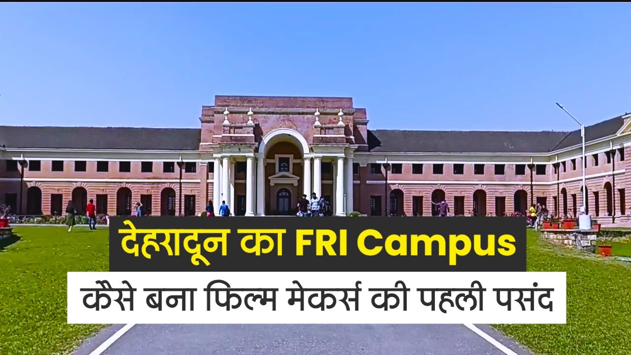 Movie Shooting in FRI Dehradun: FRI Campus कैसे बना फिल्‍म मेकर्स की ...