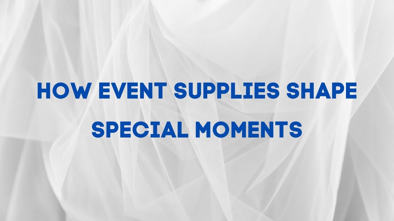 How Event Supplies Shape Special Moments - YouTube