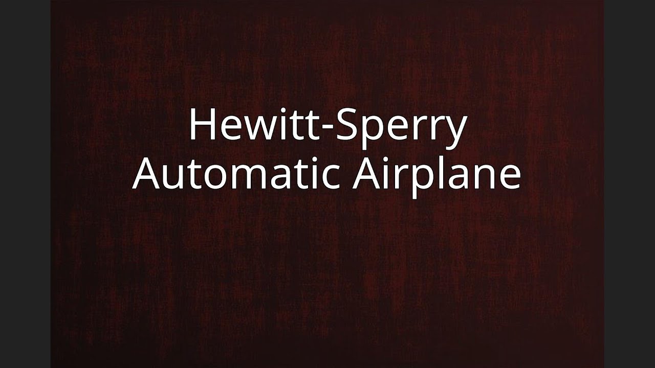 Hewitt-Sperry Automatic Airplane - YouTube