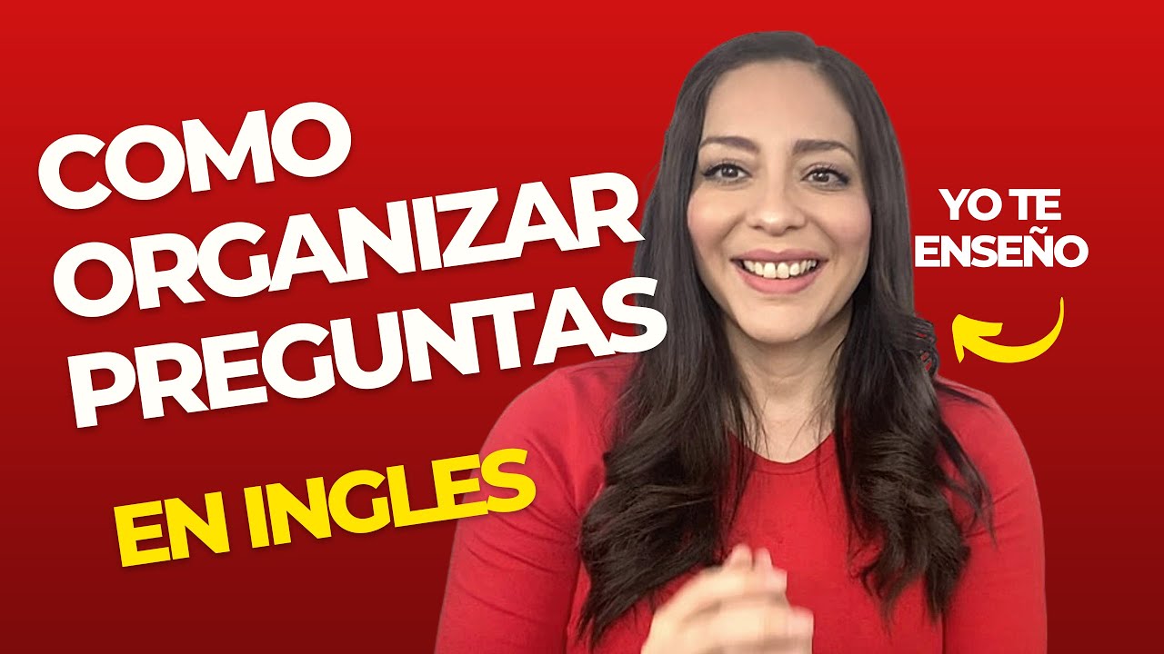 COMO ORGANIZAR PREGUNTAS EN INGLES - YouTube