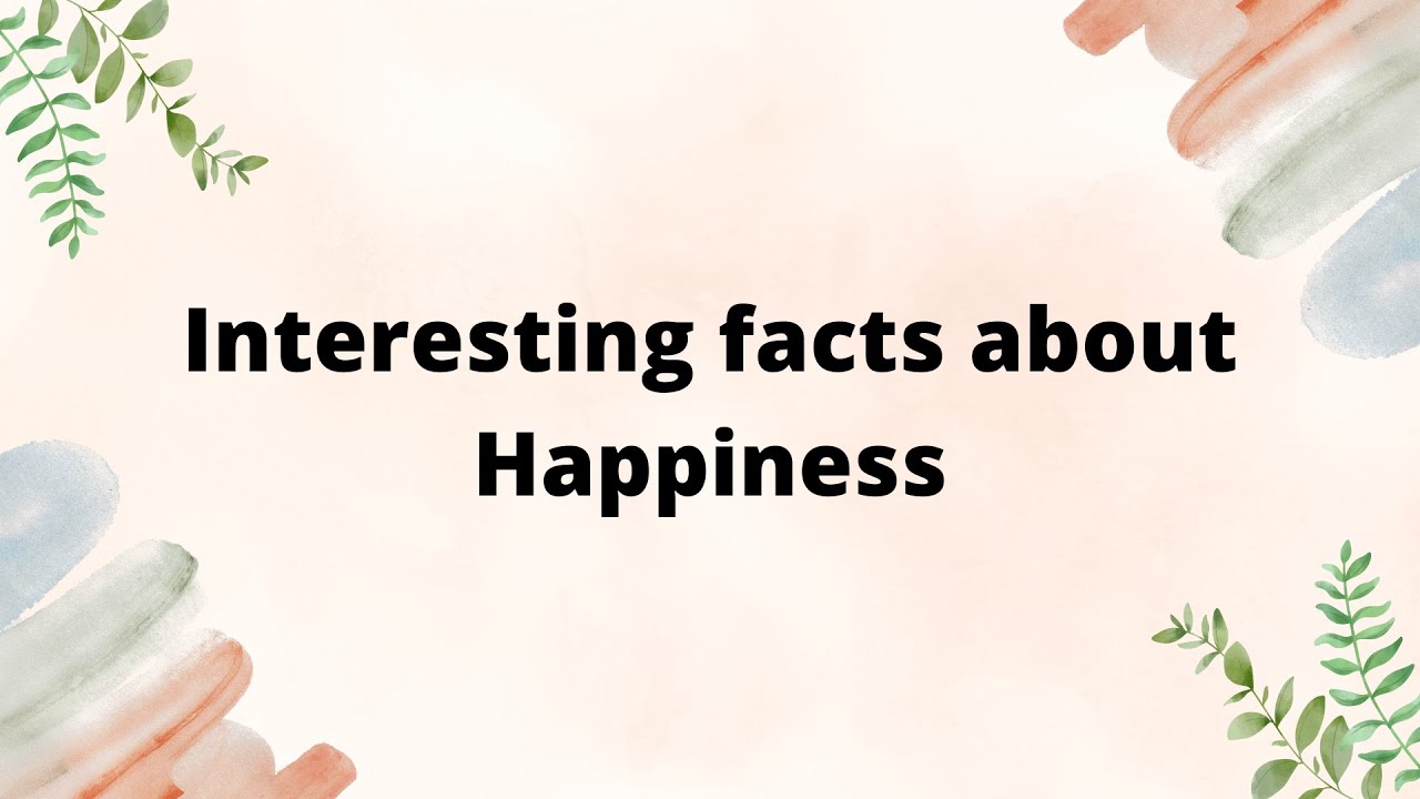 Interesting Facts about Happiness - YouTube