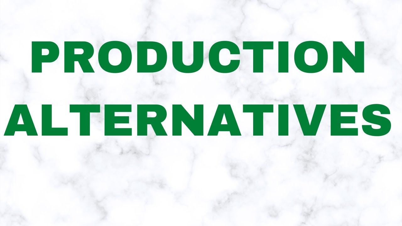 What are the various Production Alternatives? - YouTube
