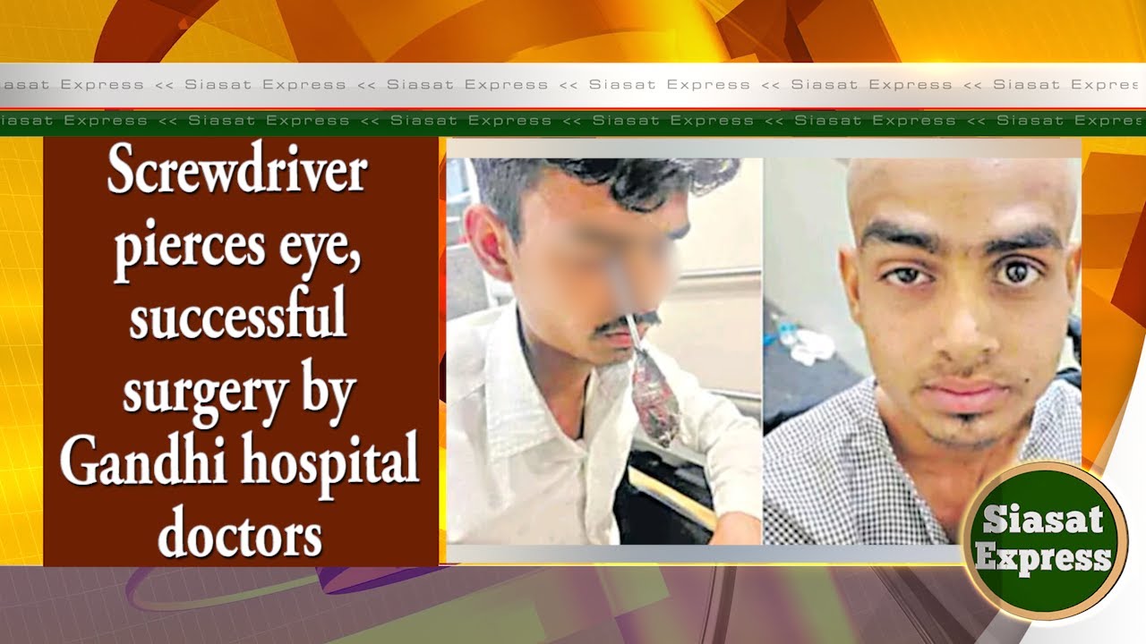 Screwdriver pierces eye, successful surgery by Gandhi hospital doctors ...