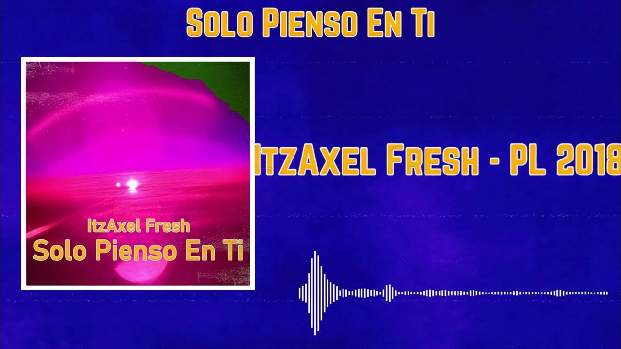 ItzAxel Fresh - PL 2018 (Official Audio) - YouTube Music