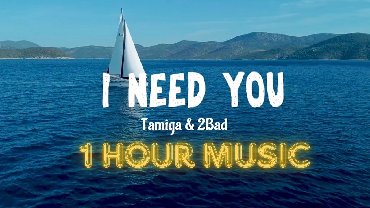 Tamiga & 2Bad - 1 Hour Music | I Need You ( Video Lyrics ) - YouTube