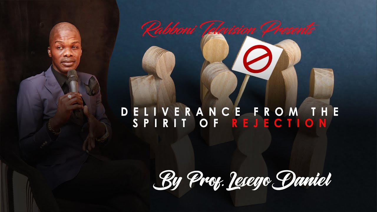 DELIVERANCE FROM THE SPIRIT OF REJECTION BY PROF. LESEGO DANIEL - YouTube