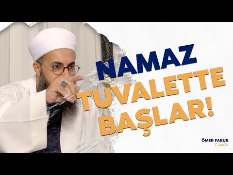 Namaz Tuvalette Başlar | Ömer Faruk Erşahin