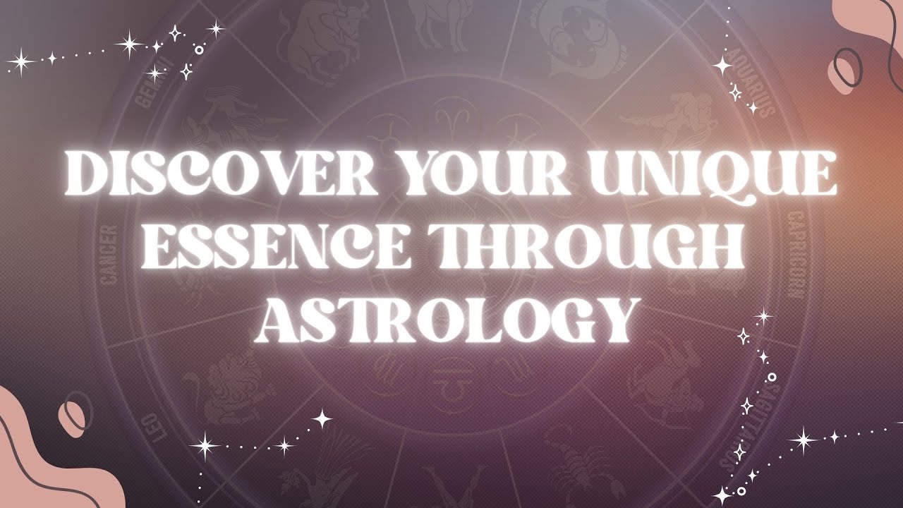 Discover your unique Essence through Astrology - YouTube