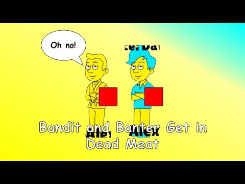 Bandit and Banter Get in Dead Meat - YouTube