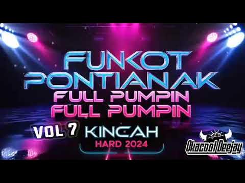 FUNKOT PONTIANAK FULL PUMPIN VOL 7 KINCAH HARD 2024 - OKACOOL DEEJAY - YouTube
