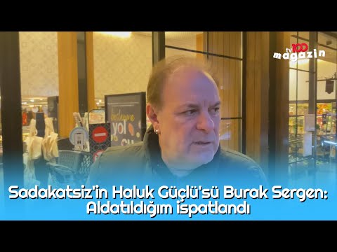 Sadakatsiz'in Haluk Güçlü'sü Burak Sergen: Aldatıldığım ispatlandı