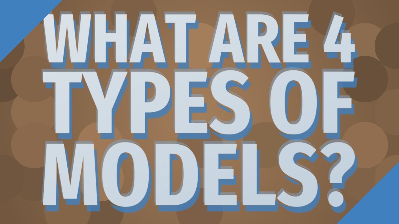 What Are 4 Types Of Models YouTube What Are 4 Types Of Models YouTube