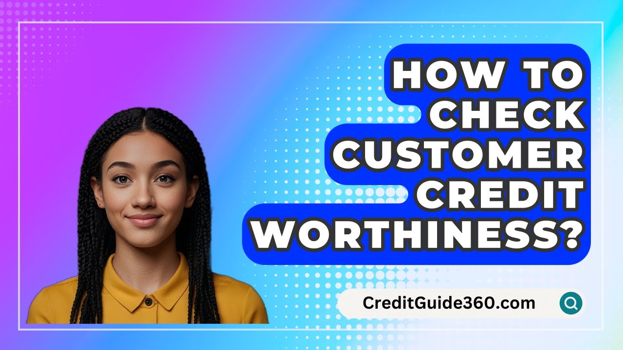 How To Check Customer Credit Worthiness? - CreditGuide360.com - YouTube