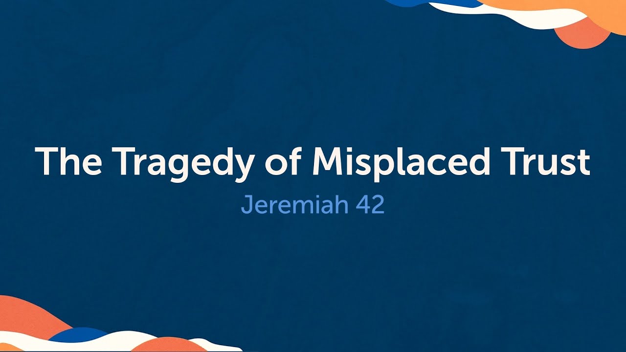 The Tragedy of Misplaced Trust; Jeremiah 42| Gabriel Orr - YouTube