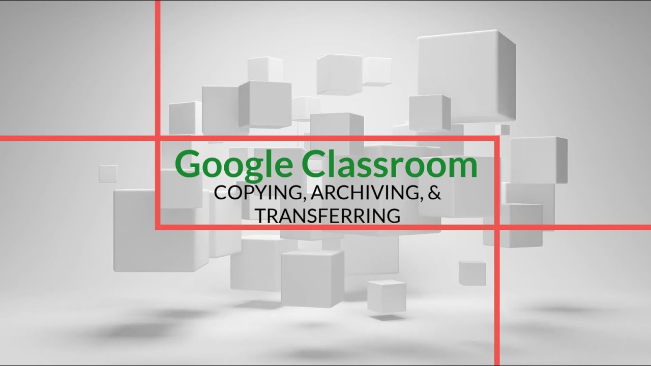 Teaching with Google Classroom: Copying, Archiving & Transferring - YouTube