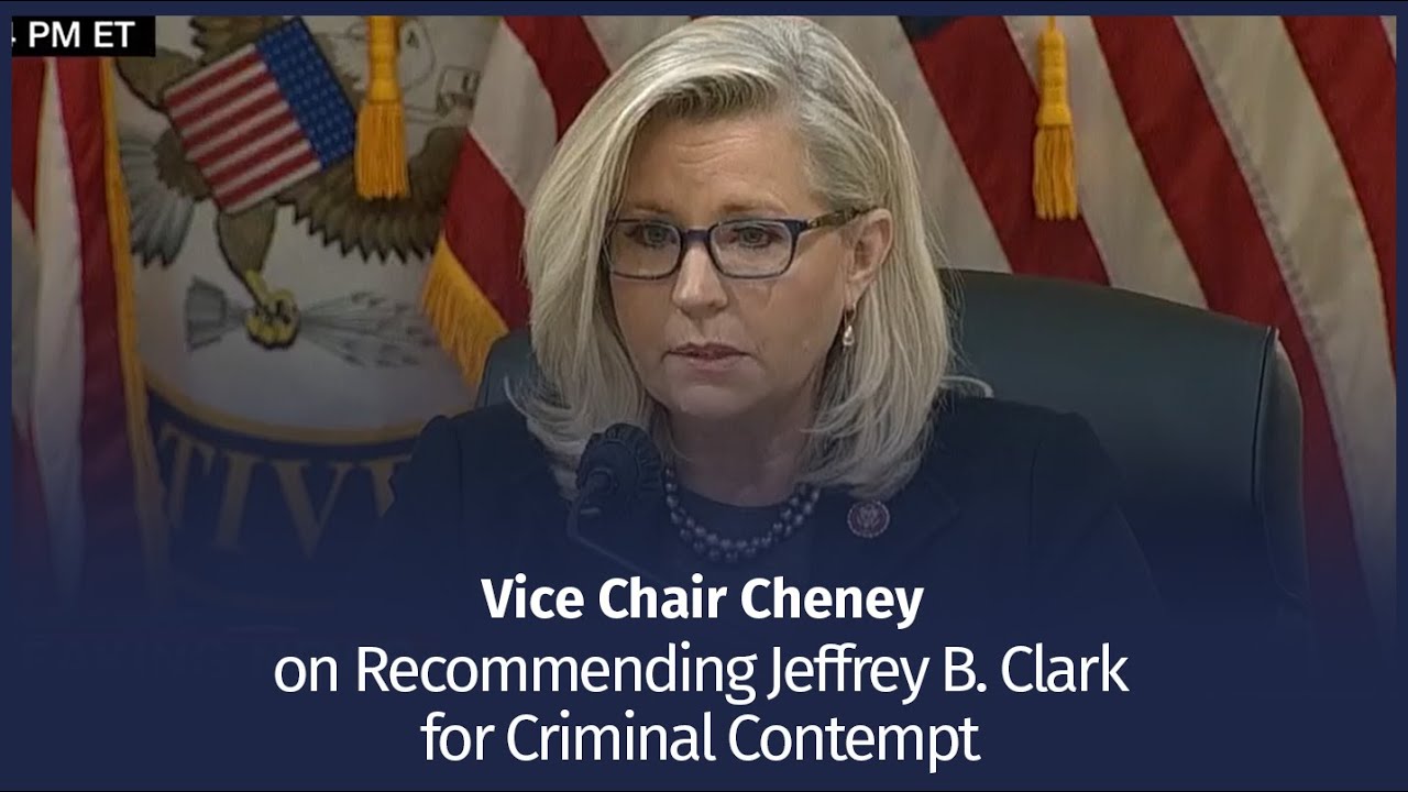 Vice Chair Cheney on Recommending Jeffrey B. Clark for Criminal ...